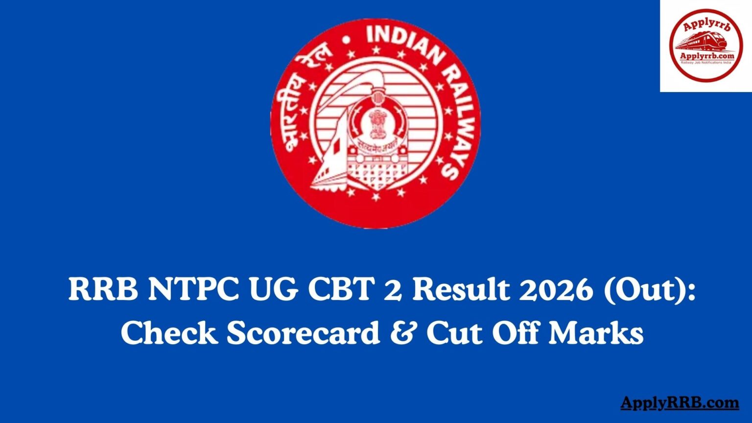 RRB NTPC UG CBT 2 Result 2026 (Out): Check Scorecard & Cut Off Marks