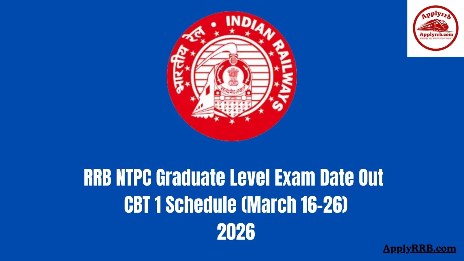 RRB NTPC Graduate Level Exam Date 2026 Out: CBT 1 Schedule (March 16-26)